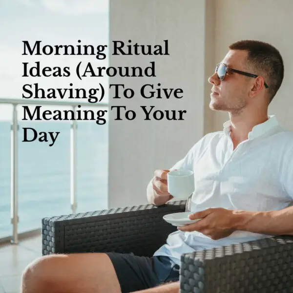 Morning Ritual Ideas (Around Shaving) - Sharpologist