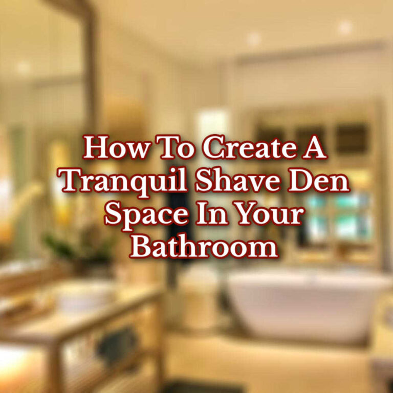 How To Create A Tranquil Shave Den - Sharpologist